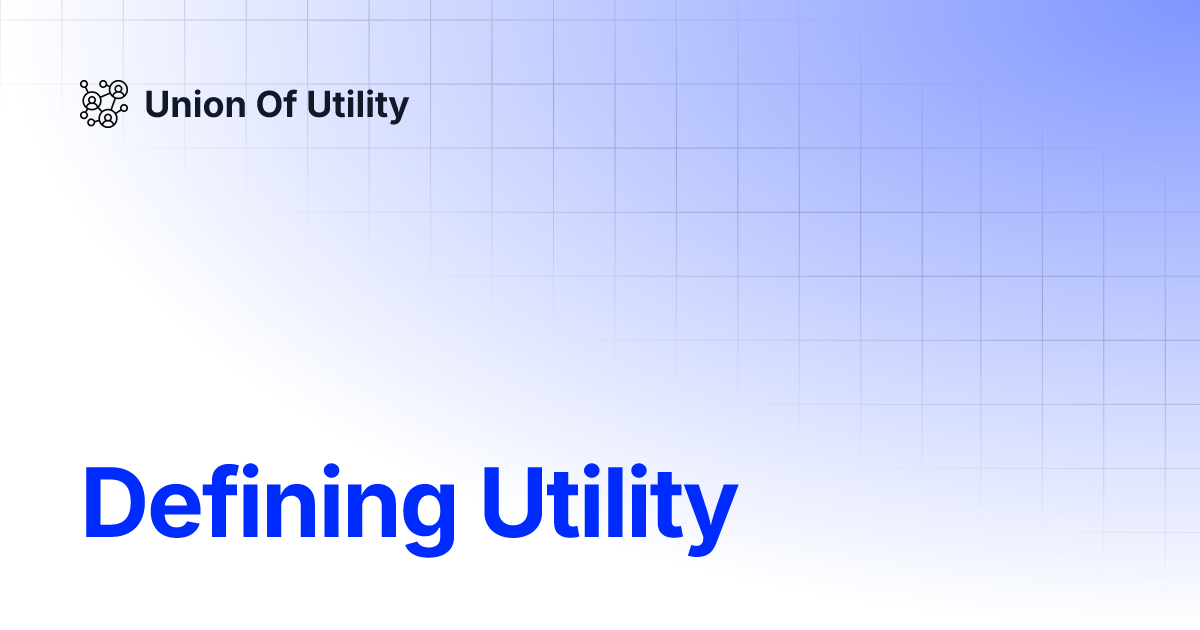 Defining Utility | Union Of Utility